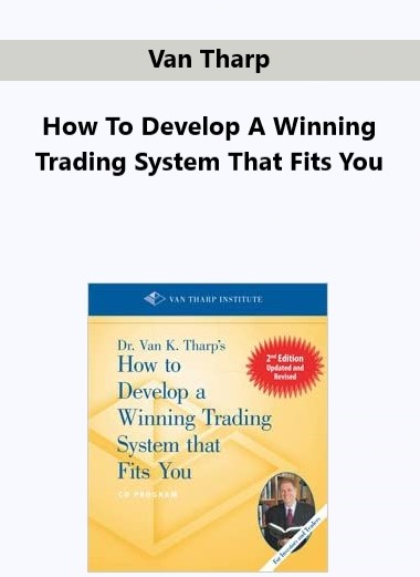 Van Tharp – How to Develop a Winning Trading System That Fits You ...