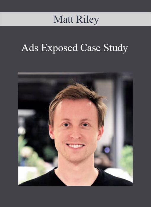 Matt Riley – Ads Exposed Case Study - KICK MARKETERS