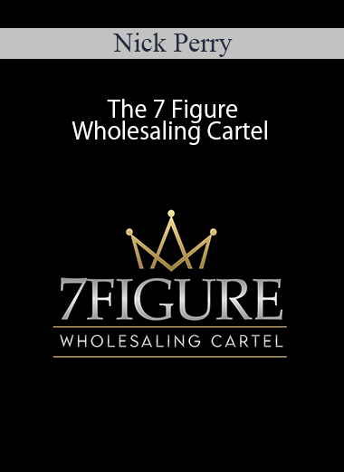 Nick Perry – The 7 Figure Wholesaling Cartel – KICK MARKETERS